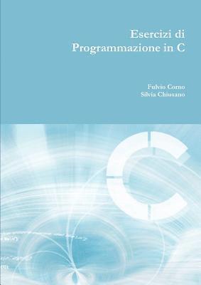 Esercizi Di Programmazione in C - Fulvio Corno, Silvia Chiusano ...