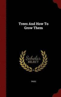 Trees And How To Grow Them - Trees - Bok (9781296627874) | Bokus