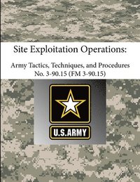 Site Exploitation Operations: Army Tactics, Techniques, and Procedures ...