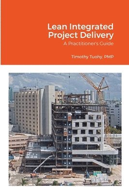 Lean Integrated Project Delivery - Timothy Tuohy - Häftad ...