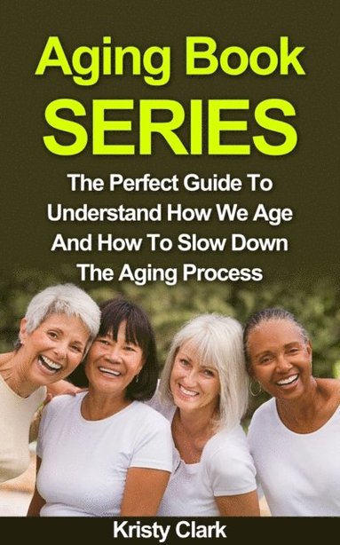 Aging Book Series: The Perfect Guide To Understand How We Age And How ...