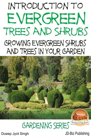 Introduction to Evergreen Trees and Shrubs: Growing Evergreen Shrubs and Trees in Your Garden ...