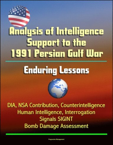 Analysis of Intelligence Support to the 1991 Persian Gulf War: Enduring ...