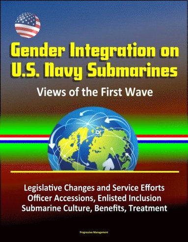 Gender Integration on U.S. Navy Submarines: Views of the First Wave - Legislative Changes and ...