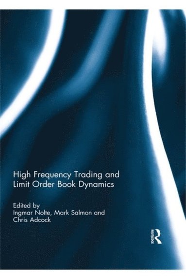 High Frequency Trading and Limit Order Book Dynamics - Ebok - Ingmar Nolte, Mark Salmon, Chris ...