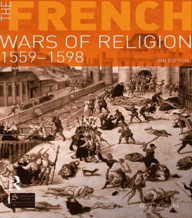 French Wars of Religion 1559-1598 - Ebok - R J Knecht (9781317862314 ...