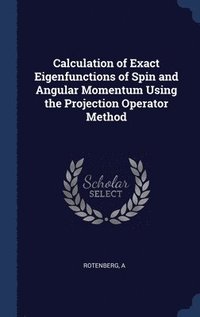 Calculation of Exact Eigenfunctions of Spin and Angular Momentum Using the Projection Operator ...