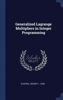 Generalized Lagrange Multipliers in Integer Programming - Jeremy F Shapiro - Bok (9781340283537 ...