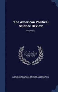 The American Political Science Review; Volume 12 - American Political ...