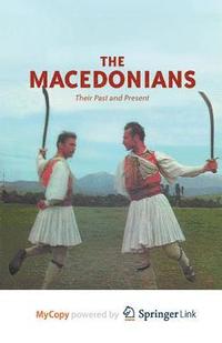 The Macedonians : Their Past and Present - E Damianopoulos - Perfect ...