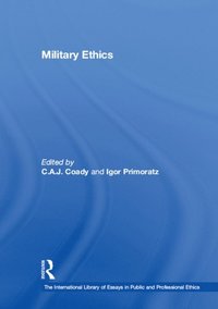 Military Ethics - Ebok - Igor Primoratz, C A J Coady (9781351917575 ...