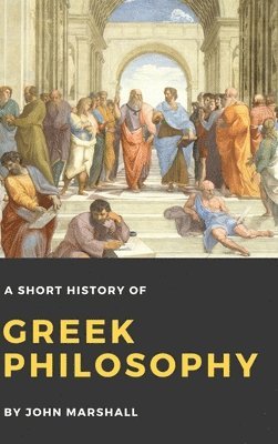 Short History of Greek Philosophy - John Marshall - Bok (9781365401701 ...