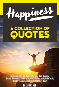 Happiness: A Collection Of Quotes From Anne Frank, Aristotle, Dalai ...