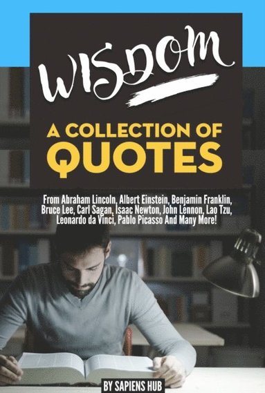 Wisdom: A Collection Of Quotes From Abraham Lincoln, Albert Einstein ...