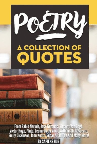 Poetry: A Collection Of Quotes From Pablo Neruda, Jack Kerouac, Vincent ...