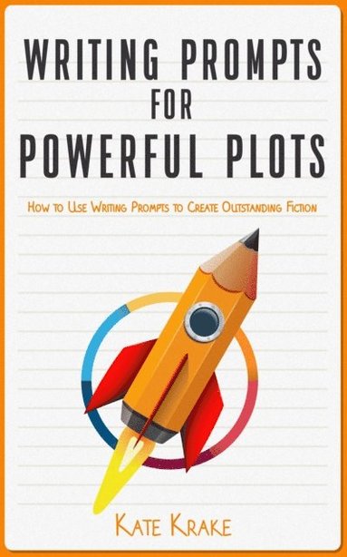 Writing Prompts for Powerful Plots: How to Use Writing Prompts to ...
