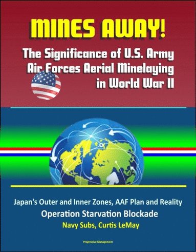 Mines Away! The Significance of U.S. Army Air Forces Aerial Minelaying ...