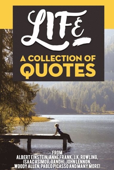 Life: A Collection Of Quotes From Albert Einstein, Anne Frank, J.K ...