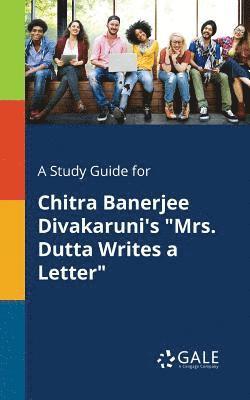 Study Guide for Chitra Banerjee Divakaruni's "Mrs. Dutta Writes a ...