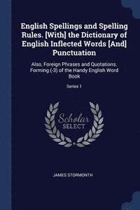 English Spellings and Spelling Rules. [with] the Dictionary of English ...