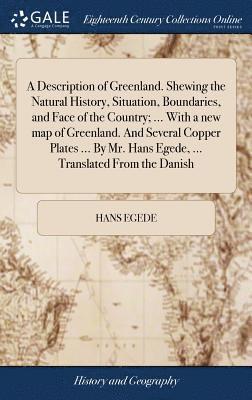 Description of Greenland. Shewing the Natural History, Situation ...
