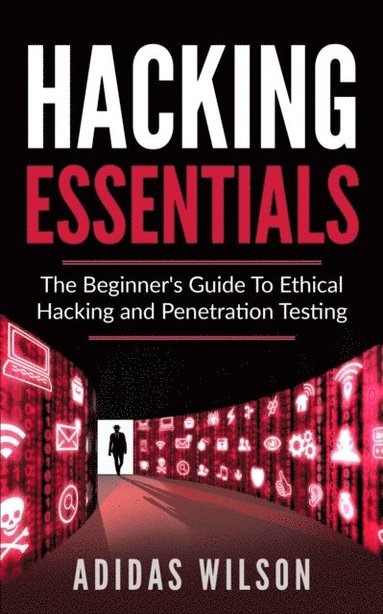 Hacking Essentials - The Beginner's Guide To Ethical Hacking And ...