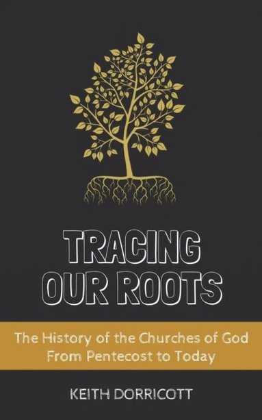 Tracing Our Roots - The History of the Churches of God From Pentecost ...