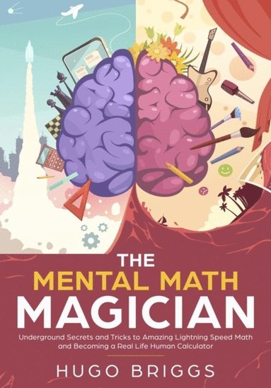 Mental Math Magician: Underground Secrets and Tricks to Amazing ...