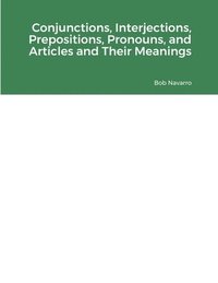 Conjunctions, Interjections, Prepositions, Pronouns, and Articles and Their Meanings - Bob ...