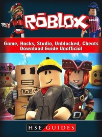 Roblox Game, Hacks, Studio, Unblocked, Cheats, Download Guide ...