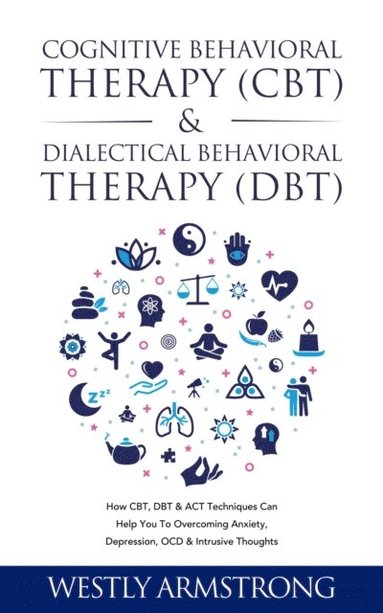 Cognitive Behavioral Therapy (CBT) & Dialectical Behavioral Therapy (DBT): How CBT, DBT & ACT ...
