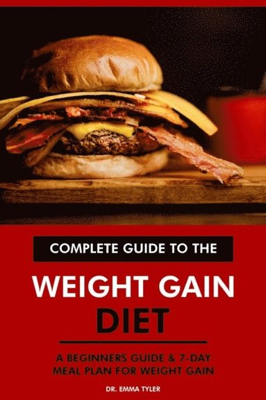 Complete Guide to the Weight Gain Diet: A Beginners Guide & 7-Day Meal ...