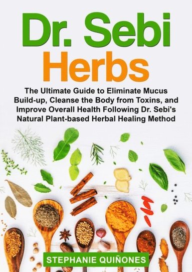 Dr. Sebi Herbs: The Ultimate Guide to Eliminate Mucus Build-up, Cleanse ...