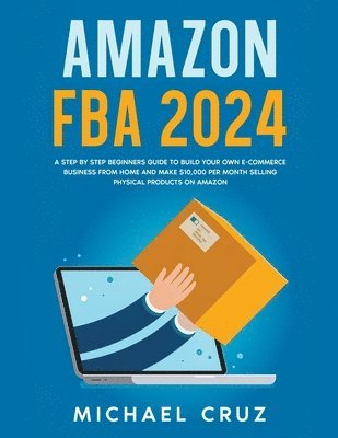 Amazon fba 2024 A Step by Step Beginners Guide To Build Your Own E-Commerce Business From Home ...
