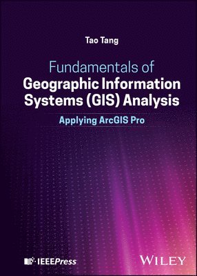 Fundamentals of Geographic Information Systems (GIS) Analysis - Ebok - Tao Tang (9781394252176 ...