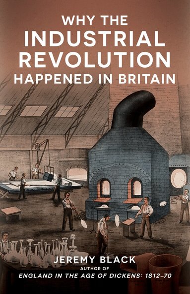 Why the Industrial Revolution Happened in Britain - Jeremy Black - B ...