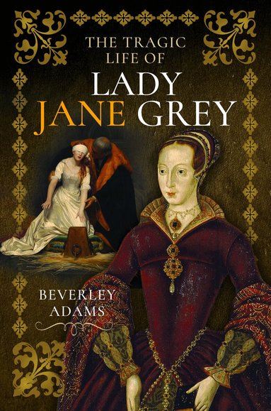Tragic Life of Lady Jane Grey - Beverley Adams - Bok (9781399052702 ...