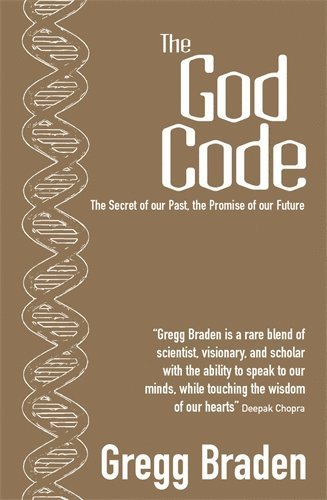 The God Code: The Secret of Our Past, the Promise of Our Future - Gregg ...