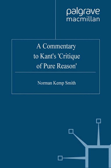 Commentary to Kant's 'Critique of Pure Reason' - Norman Kemp Smith ...