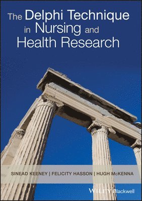 Delphi Technique in Nursing and Health Research - Sinead Keeney, Hugh P McKenna, Felicity Hasson ...