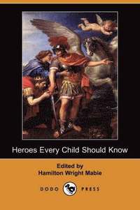 Heroes Every Child Should Know - Hamilton Wright Mabie - Häftad ...