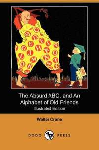 The Absurd ABC, and an Alphabet of Old Friends (Illustrated Edition ...