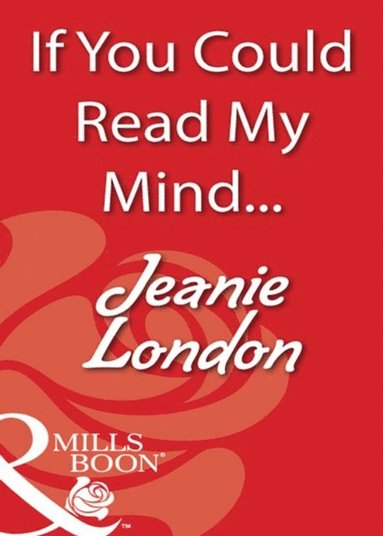 If You Could Read My Mind... - Ebok - Jeanie London (9781408932629) | Bokus