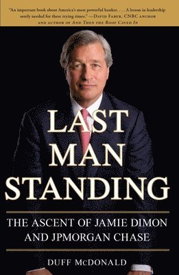 Last Man Standing: The Ascent of Jamie Dimon and JPMorgan Chase - Duff ...