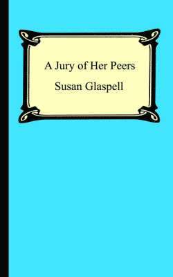 A Jury Of Her Peers - Susan Glaspell - Häftad (9781420926576) | Bokus