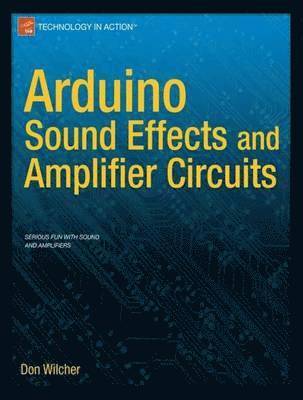 Arduino Sound Effects and Amplifier Circuits - Don Wilcher - Häftad (9781430245759) | Bokus