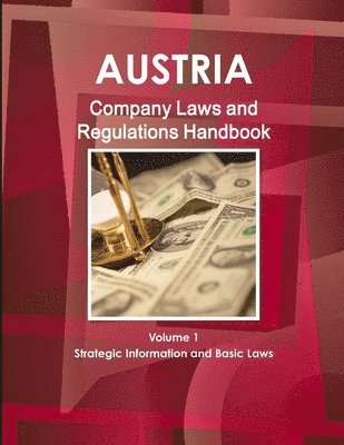 Austria Company Laws and Regulations Handbook Volume 1 Strategic Information and Basic Laws ...