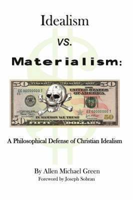 Idealism Vs. Materialism - Allen Michael Green - With printed dust jacket (9781434375186) | Bokus