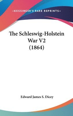 The Schleswig-Holstein War V2 (1864) - Edward James S Dicey - Bok ...