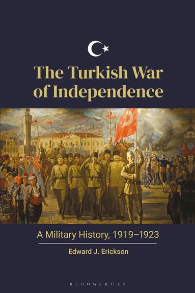 Turkish War of Independence - Edward J Erickson, Edward J Erickson ...